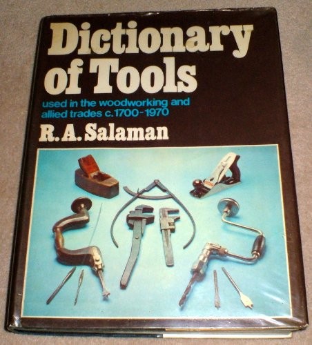 DICTIONARY OF TOOLS USED IN THE WOODWORKING AND ALLIED By Raphael A ...
