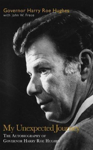 My Unexpected Journey : The Autobiography of Governor Harry Roe Hughes ...