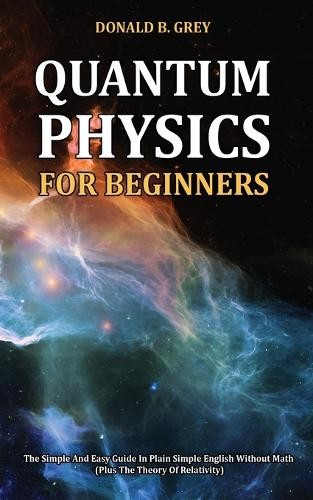 Donald B Grey Quantum Physics for Beginners (Tapa blanda) 9781702916912 ...