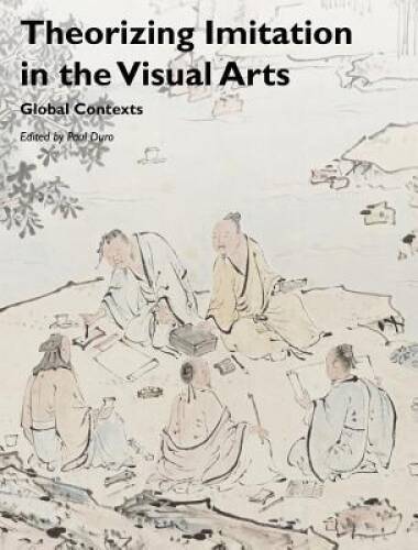 Theorizing Imitation in the Visual Arts: Global Contexts (Art History ...