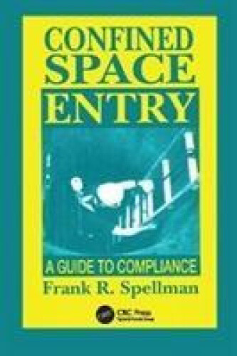 Confined Space Entry: Guide to Compliance by Frank R. Spellman ...