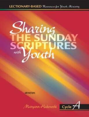 Sharing the Sunday Scriptures with Youth: Cycle A: Lectionary-Based ...