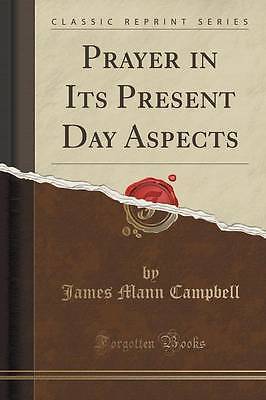 Prayer in Its Present Day Aspects (Classic Reprint) by James Mann ...