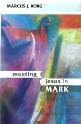 Meeting Jesus in Mark: Conversations with Scripture, by Marcus J. Borg ...