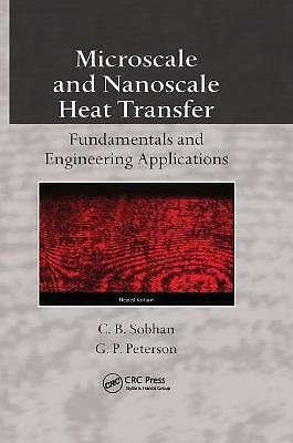Microscale and Nanoscale Heat Transfer: Fundamentals and Engineering Applications by G.P ...