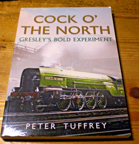 Peter Tuffrey COCK O' THE NORTH Gresley's Bold Experiment - LNER ...
