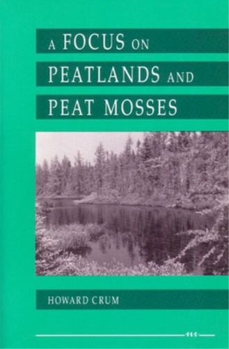 Howard A. Crum A Focus on Peatlands and Peat Mosses (Poche ...