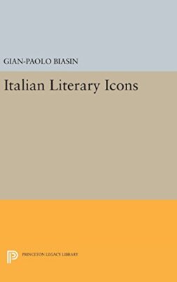 Italian Literary Icons (Princeton Legacy Library), Biasin 9780691639758 ...