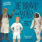 Be Brave and Bold: 10 Daring Men of God (Brave Heroes and Bold ...