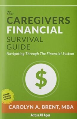 The Caregivers Financial Survival Guide: Navigating Through The ...