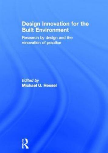 Design Innovation for the Built Environment : Research by Design and ...