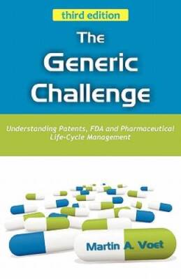 The Generic Challenge: Understanding Patents, FDA and Pharmaceutical ...