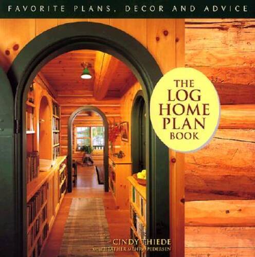 The Log Home Plan Book - Favorite Plans, Decor and Advice - VERY GOOD ...