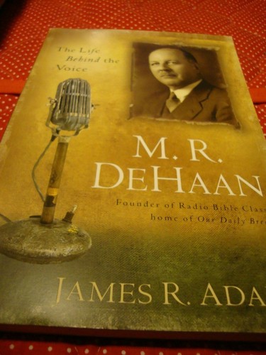 'M.R. DeHaan: The Life Behind the Voice-Founder Radio Bible.' James R ...