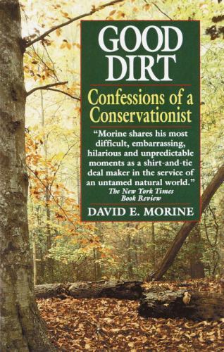 Good Dirt : Confessions of a Conservationist by David E. Morine (1993 ...