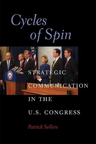 Cycles of Spin: Strategic Communication in the U.S. Congress by Patrick ...