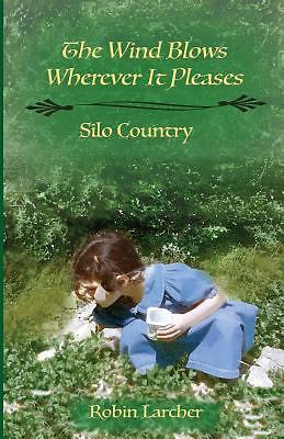 Wind Blows Wherever It Pleases : Silo Country by Robin Larcher (2017 ...