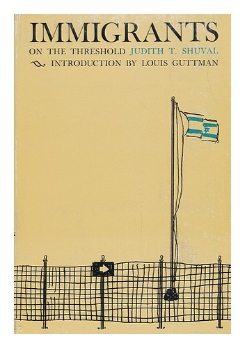 Shuval, Judith T.Immigrants On The Threshold. Introd. By Louis Guttman ...