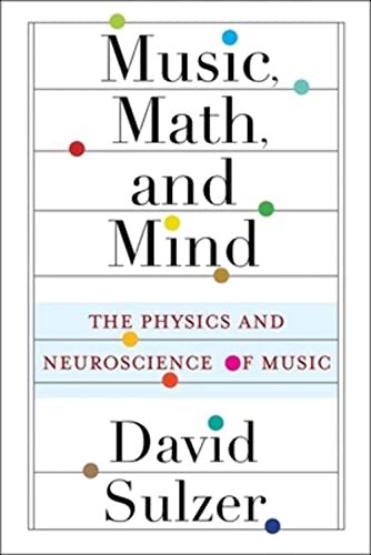 Music, Math, and Mind: The Physics and Neurosci... by David Paperback ...