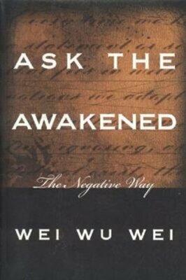 Ask the Awakened: The Negative Way by Wei Wu Wei: New 9780971078642| eBay