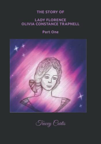 THE STORY OF LADY FLORENCE OLIVIA CONSTANCE TRAPNELL by Curtis, Tracey ...