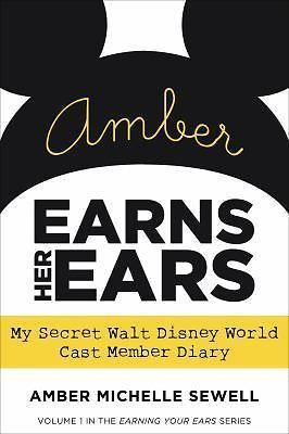 Amber Earns Her Ears: My Secret Walt Disney World Cast Member Diary ...