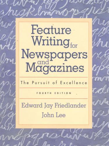 Feature Writing for Newspapers and Magazines: The Pursuit of Excellence ...