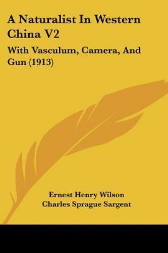 Naturalist in Western China V2 : With Vasculum, Camera, and Gun (1913 ...