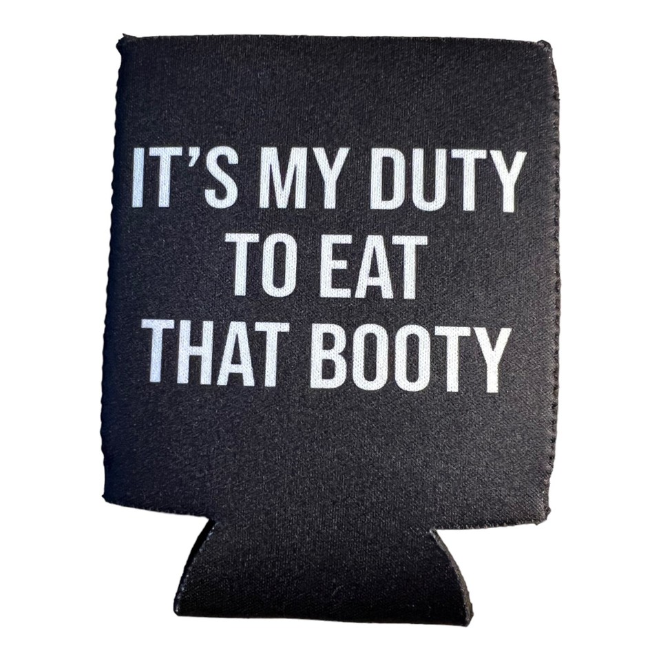 Funny Beer Coozie Its my duty to eat that booty College Bachelor Party ...