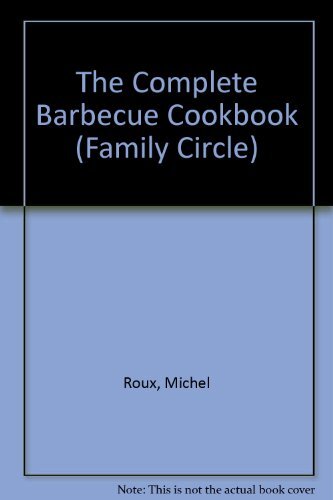 The Complete Barbecue Cookbook (Family Circle) By Michel Roux | eBay