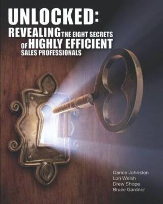 Unlocked: Revealing the Eight Secrets of Highly Efficient Sales P ...