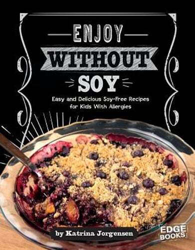 Enjoy Without Soy: Easy and Delicious Soy-Free Recipes for Kids with ...