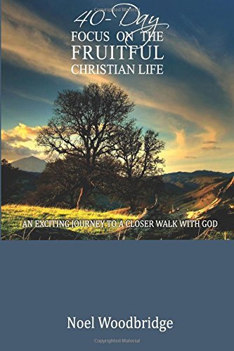 40-DAY FOCUS ON THE FRUITFUL CHRISTIAN LIFE: AN EXCITING By Noel ...