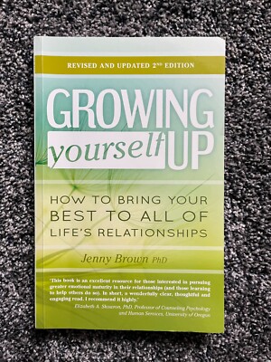 Growing Yourself Up : How to Bring Your Best to All of Life's ...