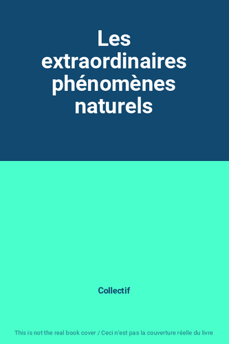 Les extraordinaires phenomenes naturels, Collectif | eBay
