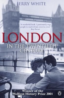 London in the Twentieth Century: A City And Its People, White, Jerry ...
