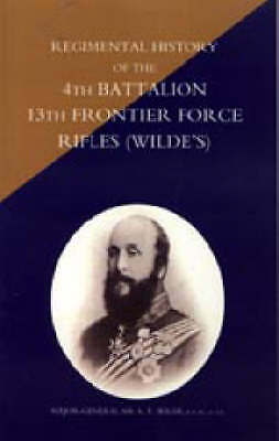 Regimental History of the 4th Battalion 13th Frontier Force Rifles ...
