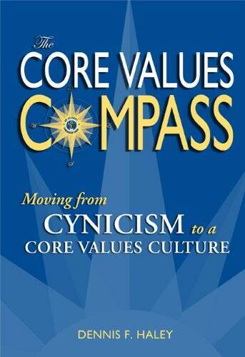 The Core Values Compass: Moving From Cynicism to a Core Values Culture ...