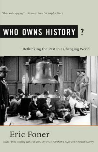 Who Owns History?: Rethinking the Past in a Changing World by Foner ...
