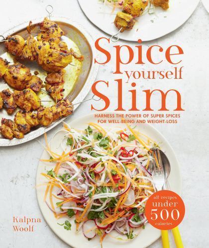 Spice Yourself Slim : Harness the Power of Spices for Health, Wellbeing ...