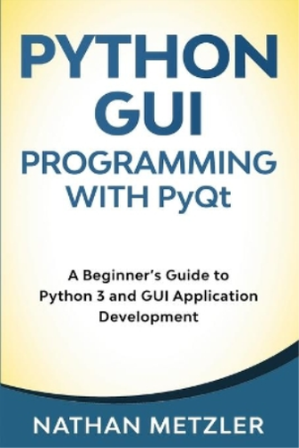 Nathan Metzler Python GUI Programming with PyQt (Poche) 9781650440712 | eBay