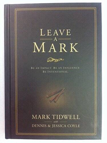 Leave A Mark by Mark Tidwell with Dennis Jessica Coyle (2013)2013 ...