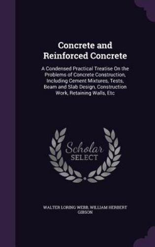 Concrete and Reinforced Concrete : A Condensed Practical Treatise on ...