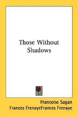 Those Without Shadows by Françoise Sagan (2007, Perfect) for sale ...
