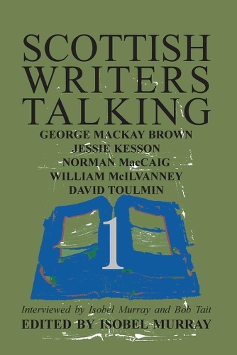 Scottish Writers Talking 1: George Mackay Brown, Jessie Kesson, Norman ...
