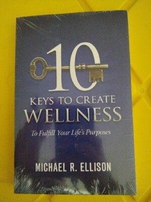 10 Keys to Create Wellness and Wealth by Michael R. Ellison (2007, PB ...