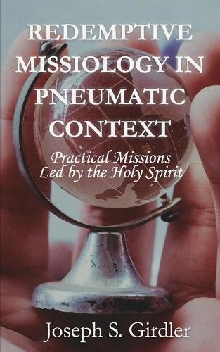 Joseph S Girdler Redemptive Missiology in Pneumatic Context ...