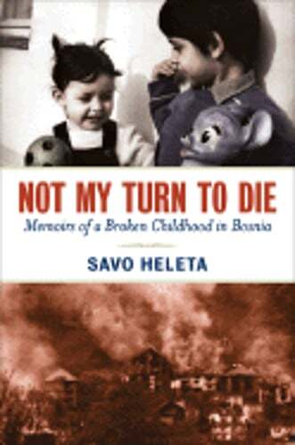 Not My Turn to Die: Memoirs of a Broken Childhood in Bosnia by Savo ...