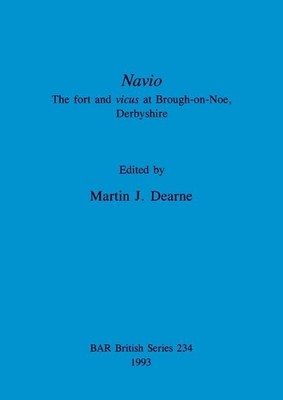 Navio: The fort and vicus at Brough-on-Noe, Derbyshire by Martin J ...