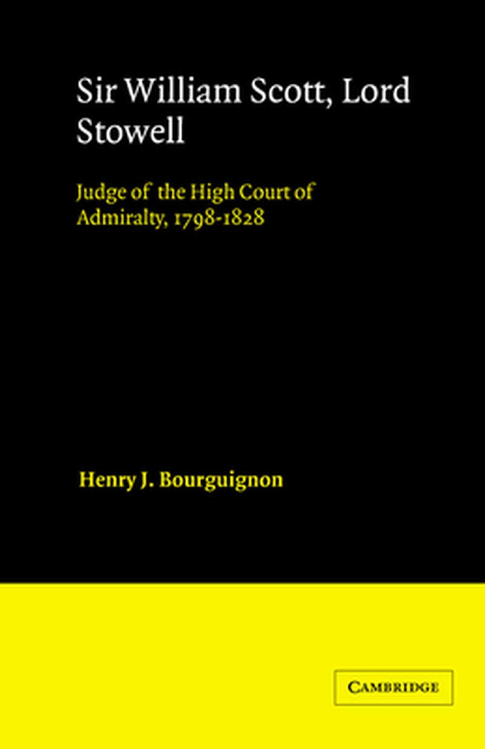 Sir William Scott, Lord Stowell: Judge of the High Court of Admiralty ...